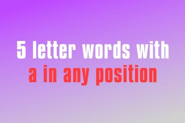 5 Letter Words With A in Any Position: Enhance Your Vocabulary With ...